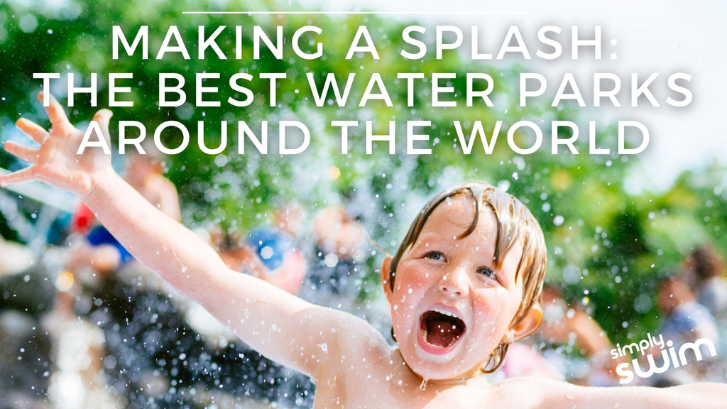 The Best Water Parks Around the World | Simply Swim UK