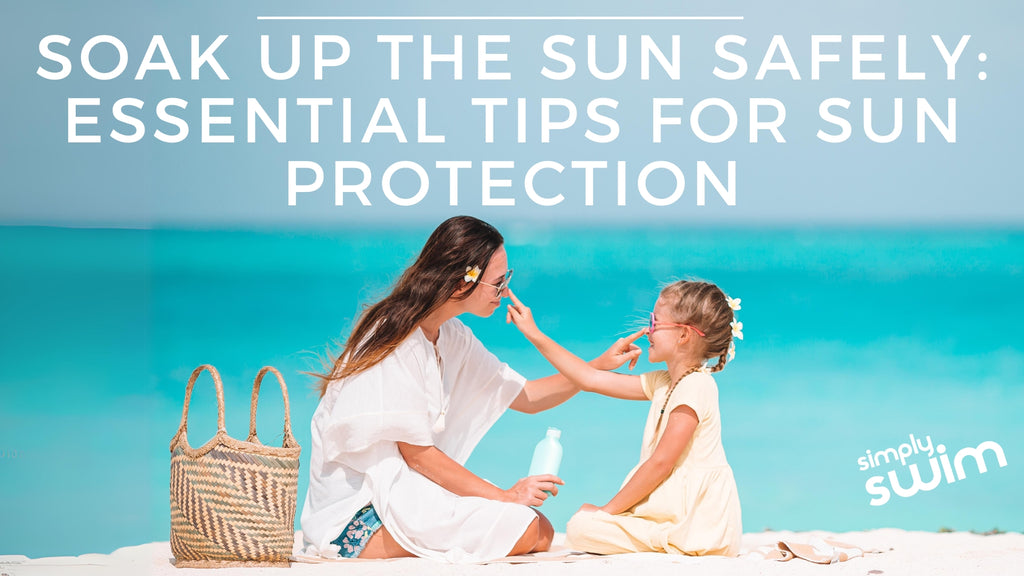 Soak Up the Sun Safely: Essential Tips for Sun Protection | Simply Swim UK